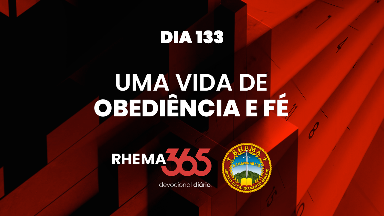 Dia 133 | Uma Vida de Obediência e Fé | Josué 23-24 - Rhema