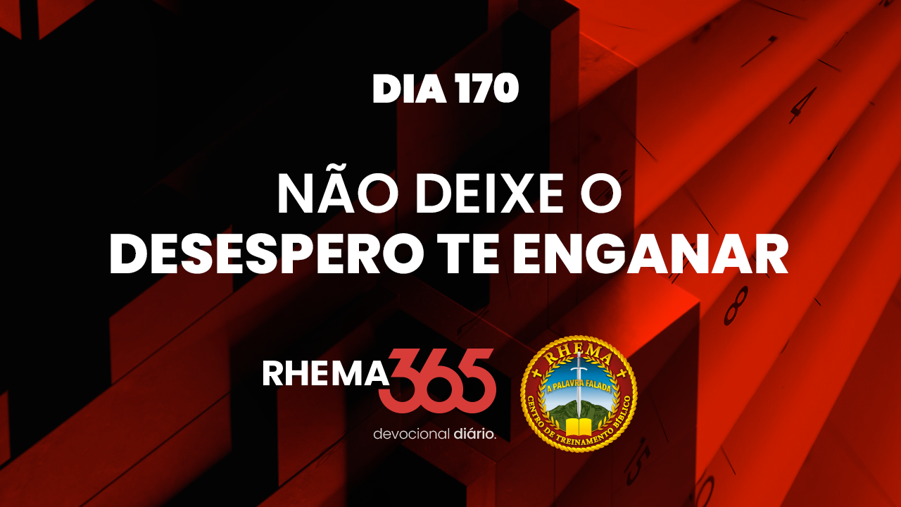 Dia 170 | Não Deixe o Desespero Te Enganar | 1 Samuel 28-31 - Rhema