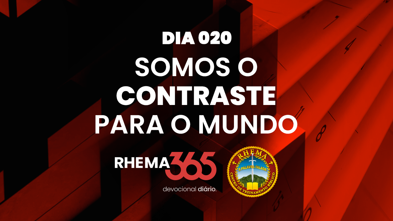 Dia 20 | Somos o Contraste para o Mundo | Mateus 5-6 - Rhema