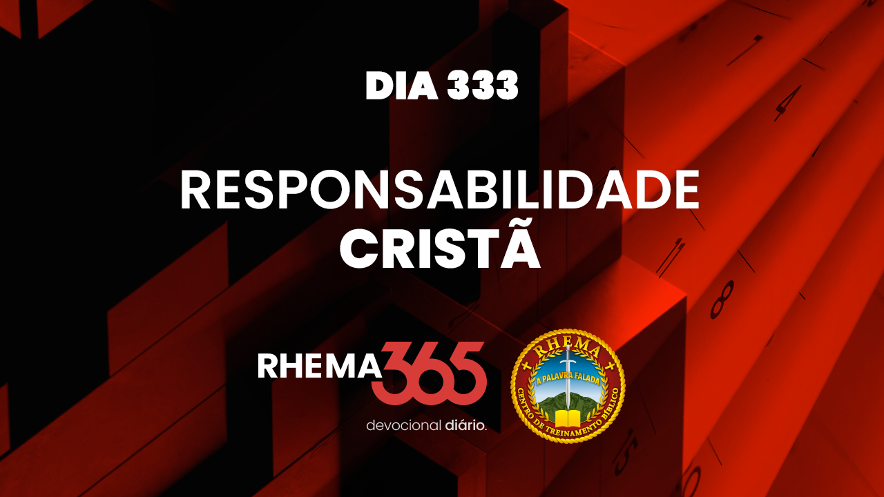 Dia 333 | Responsabilidade Cristã | Ezequiel 31-33 - Rhema