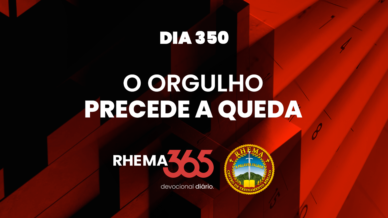 Dia 350 | O Orgulho Precede a Queda | Obadias 1 - Rhema
