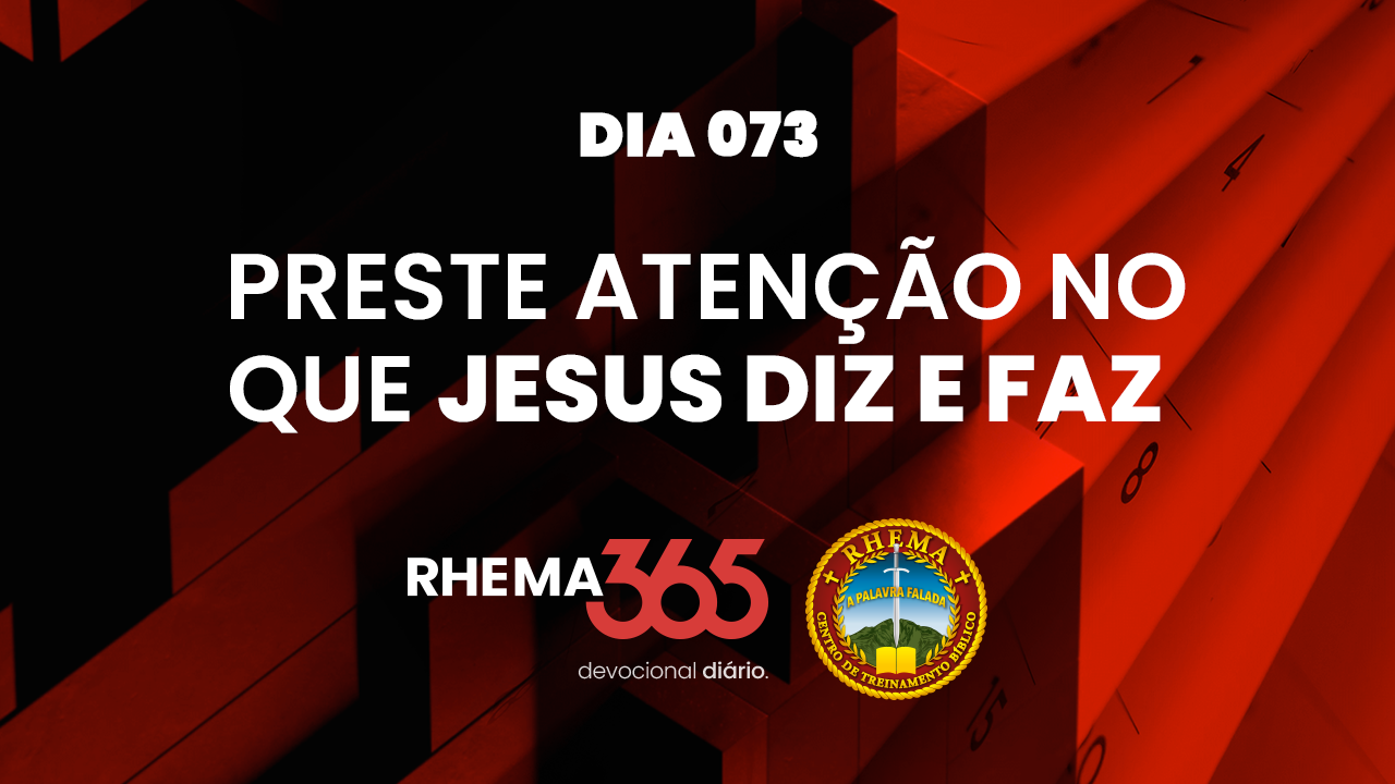 Dia 73 | Preste Atenção no Que Jesus Diz e Faz | Lucas 21-22 - Rhema